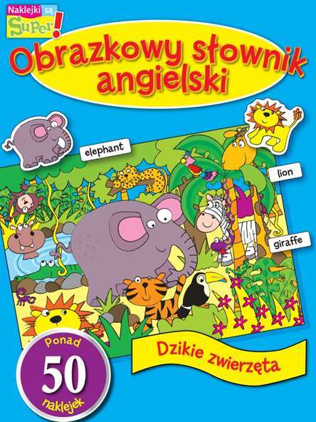 OBRAZKOWY SŁOWNIK ANGIELSKI DZIKIE ZWIERZĘTA - OPRACOWANIE ZBIOROWE ... OBRAZKOWY SŁOWNIK ANGIELSKI DZIKIE ZWIERZĘTA - OPRACOWANIE ZBIOROWE ...