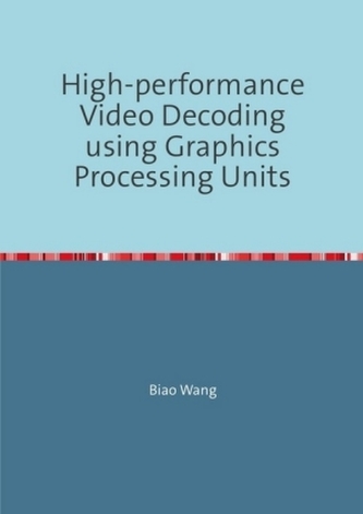 High-performance Video Decoding using Graphics Processing Units - Wang ...