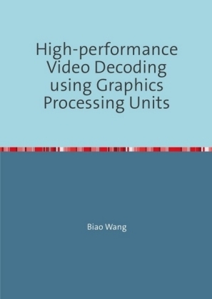 High-performance Video Decoding using Graphics Processing Units - Wang, Biao - Megaksiazki.pl